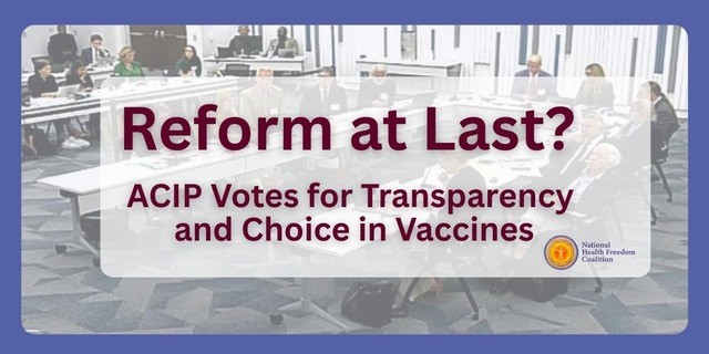 Reform at Last? ACIP Votes for Transparency and Choice in Vaccines ...